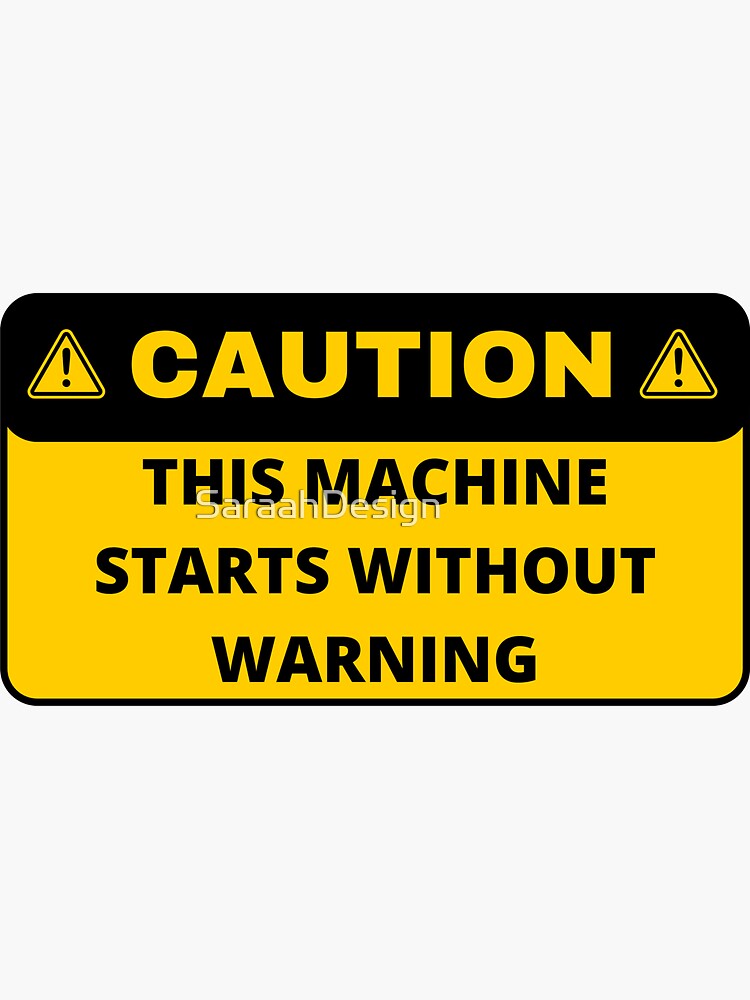 "Caution This Machine Starts Without Warning " Sticker for Sale by ...