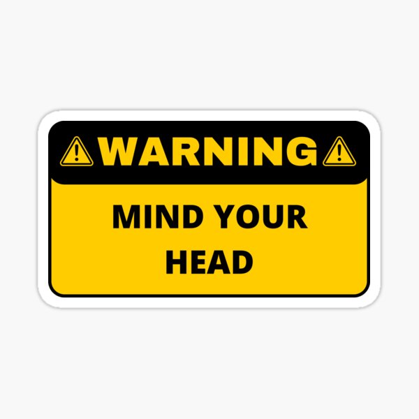 "Warning: Mind Your Head" Sticker for Sale by saraahdesignads | Redbubble
