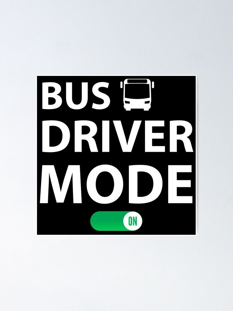 "Bus Driver Mode on Funny Bus Driver " Poster for Sale by khalifah97 ...