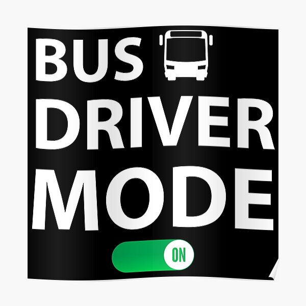 "Bus Driver Mode on Funny Bus Driver " Poster for Sale by khalifah97 ...