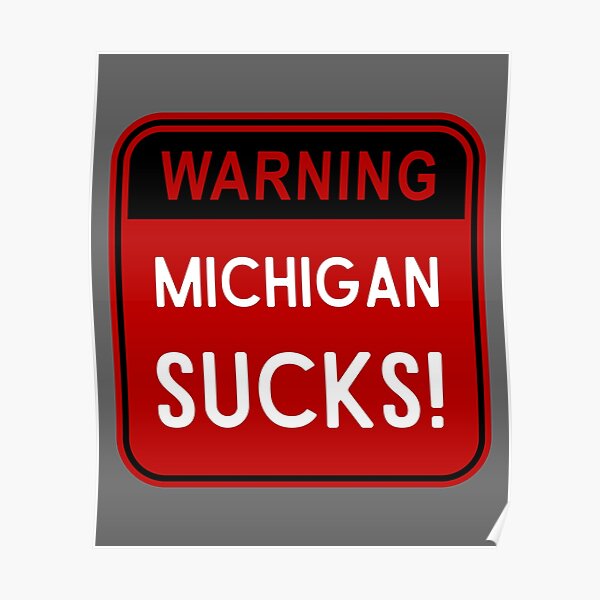 "Warning Michigan Sucks" Poster for Sale by krissy43231 | Redbubble