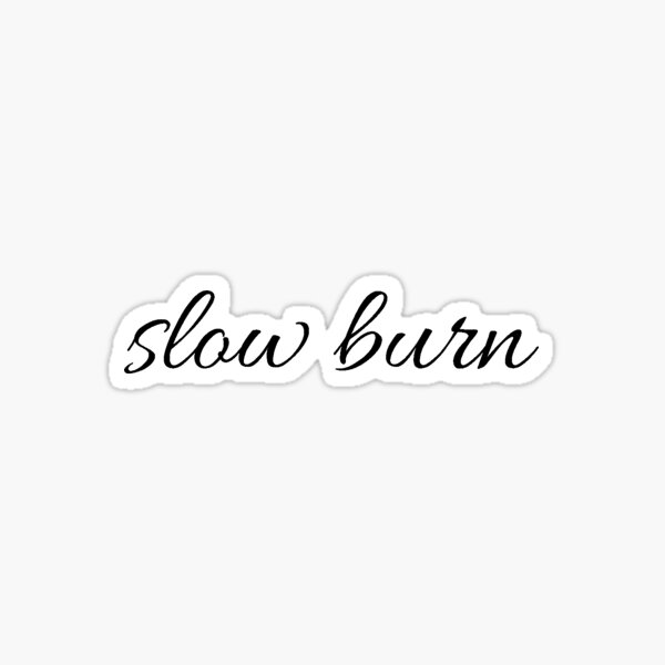 "slow burn" Sticker for Sale by Sim293 | Redbubble
