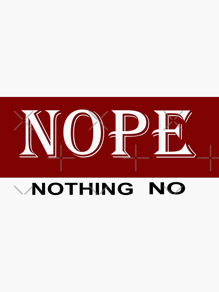 "Nope Nothing No" Sticker for Sale by flydye | Redbubble