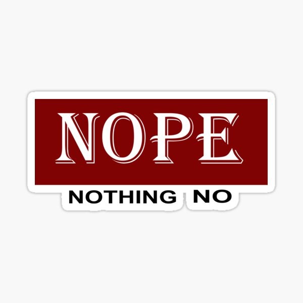 "Nope Nothing No" Sticker for Sale by flydye | Redbubble