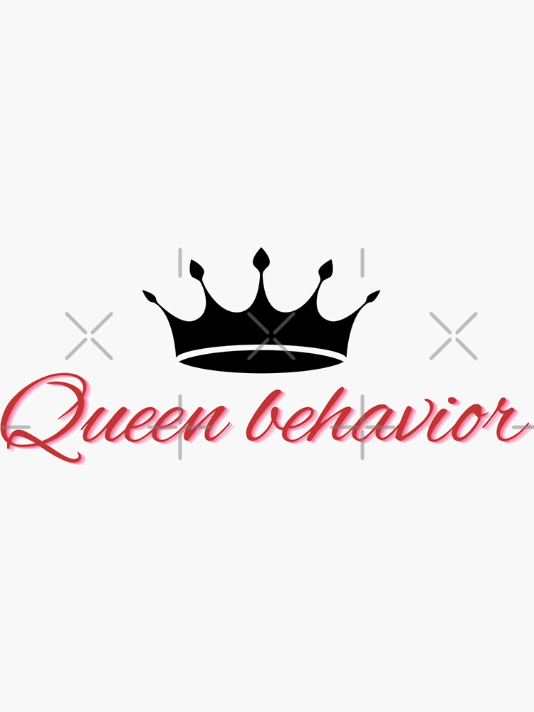 "queen behavior" Sticker for Sale by Zee236 | Redbubble