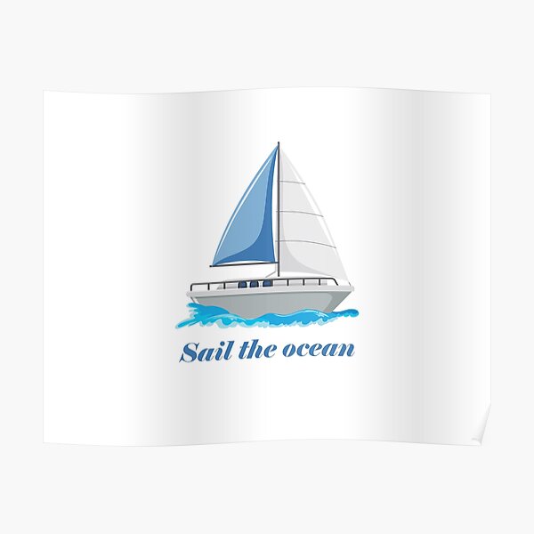 "Sail the Ocean - Boat sailing" Poster for Sale by GreatDesigns25 ...