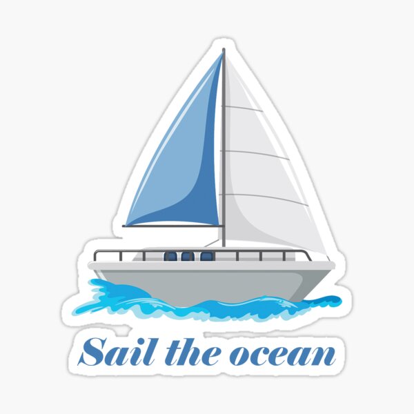 "Sail the Ocean - Boat sailing" Sticker for Sale by GreatDesigns25 ...