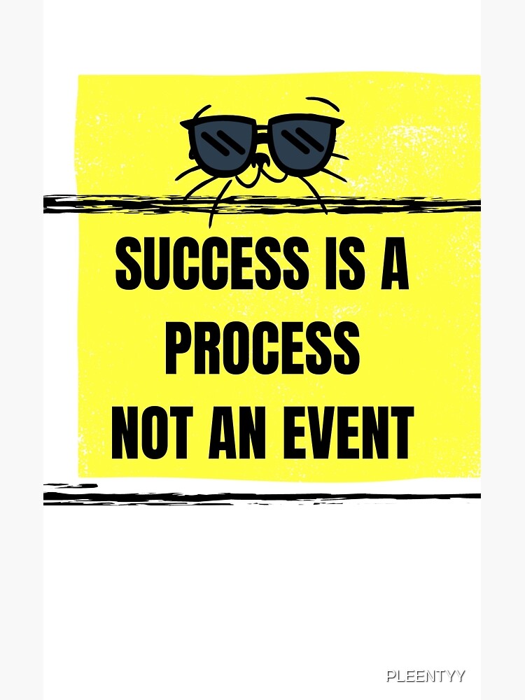 "SUCCESS IS A PROCESS NOT AN EVENT" Poster for Sale by PLEENTYY | Redbubble