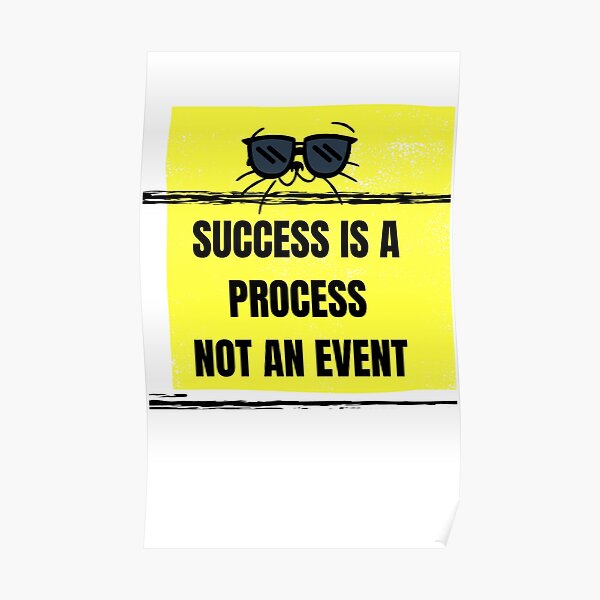 "SUCCESS IS A PROCESS NOT AN EVENT" Poster for Sale by PLEENTYY | Redbubble