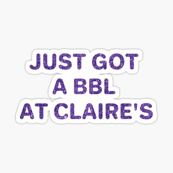 "BBL at Claire's " Sticker for Sale by artbysydsyd | Redbubble