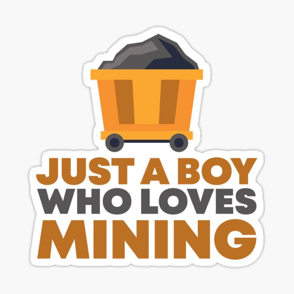 "Just a Boy Who Loves Mining" Sticker for Sale by lunacarter | Redbubble