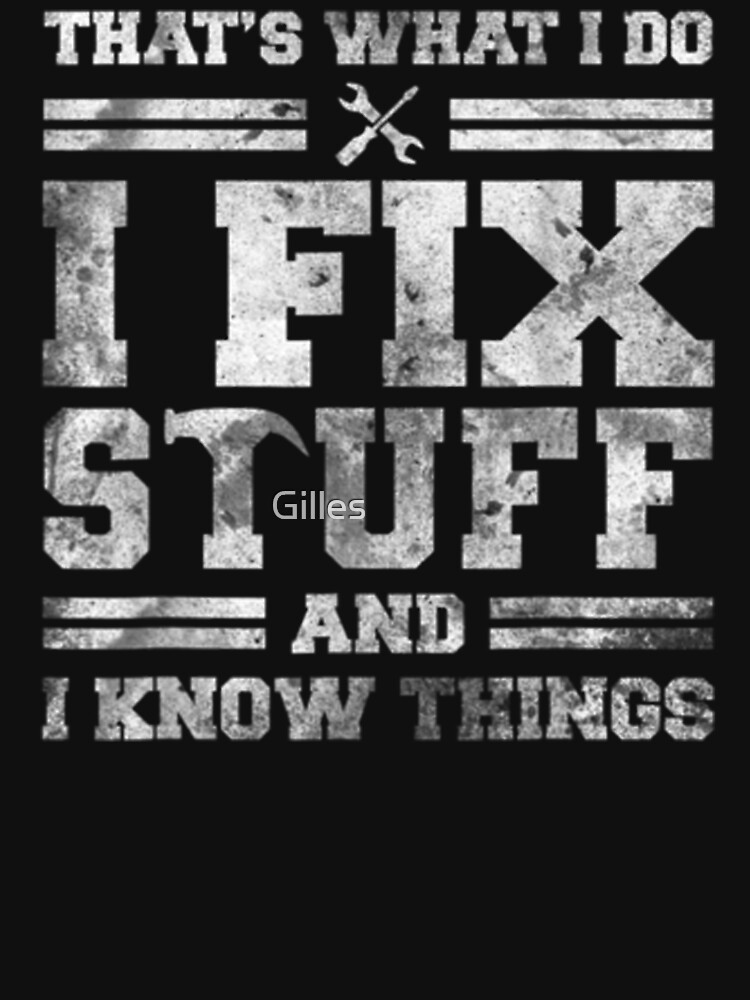 "I Fix Stuff And Know Things" T-shirt for Sale by otmanCH | Redbubble ...
