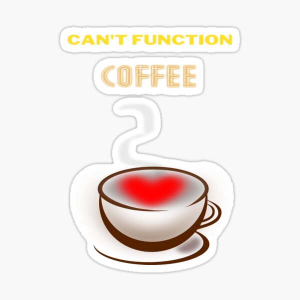 "can't function without coffee" Sticker for Sale by affordableart ...
