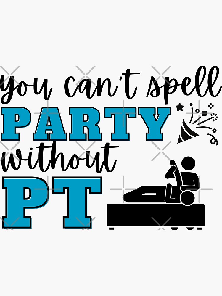 "You Can't Spell Party Without PT-funny physical therapy saying ...
