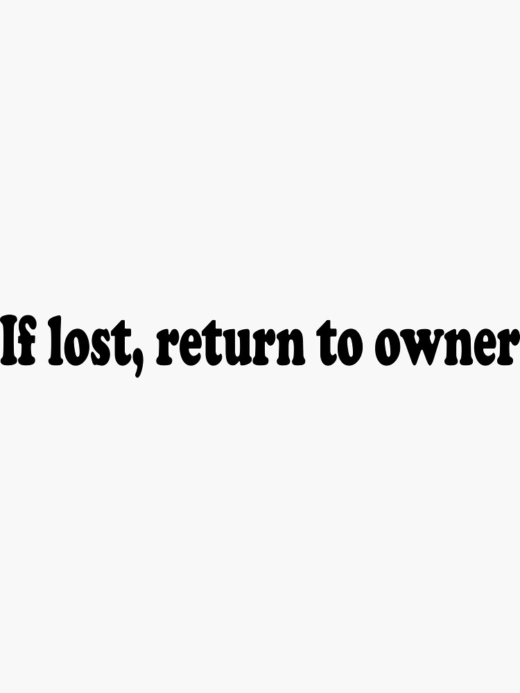 "If lost, return to owner" Sticker for Sale by RicosArt | Redbubble
