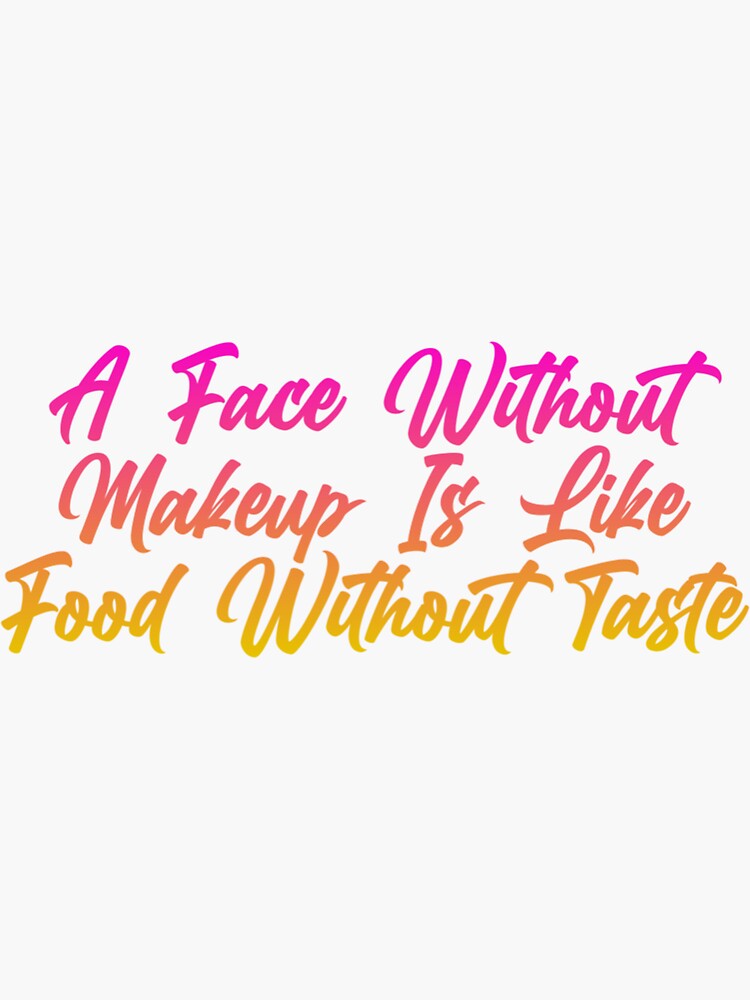 "A face without makeup is like food without taste" Sticker for Sale by ...