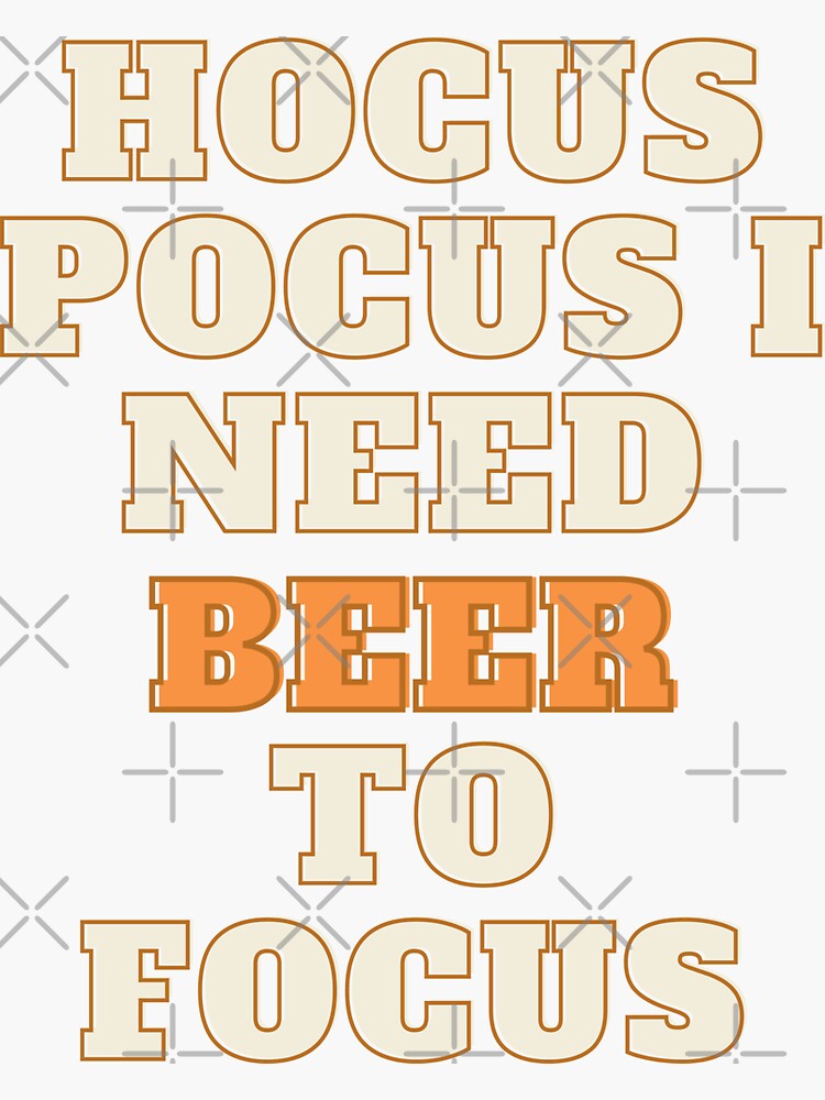 "Hocus Pocus I Need Beer To Focus - Halloween Puns" Sticker for Sale by ...