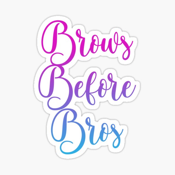 "Brows before bros" Sticker for Sale by Benzerro | Redbubble