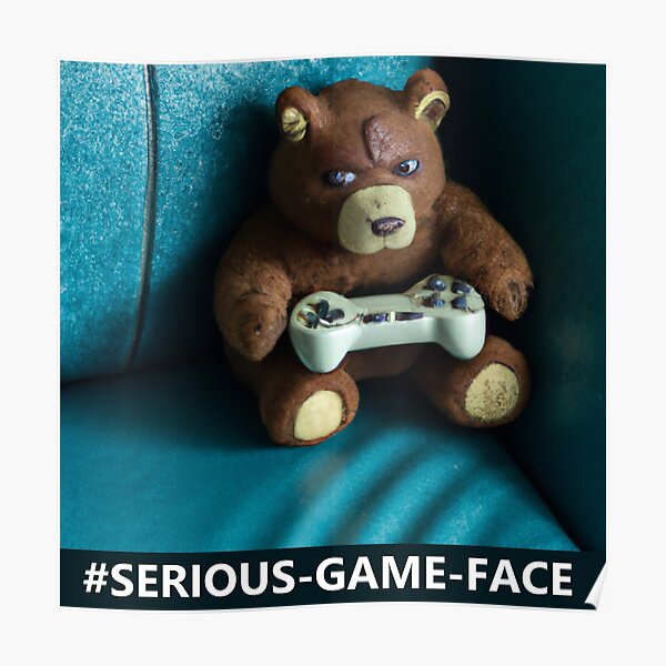 "Gaming Bear - Serious Game Face" Poster for Sale by quirkEcreations ...