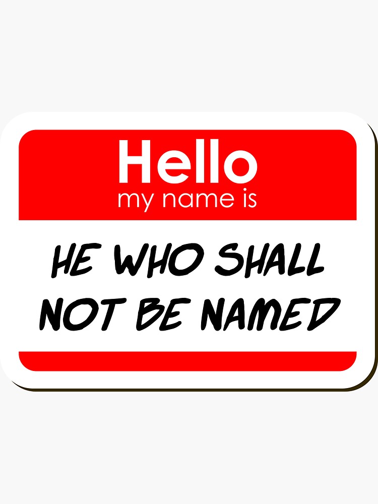 "Hello My Name Is He Who Shall Not be Named funny name tag" Sticker for ...