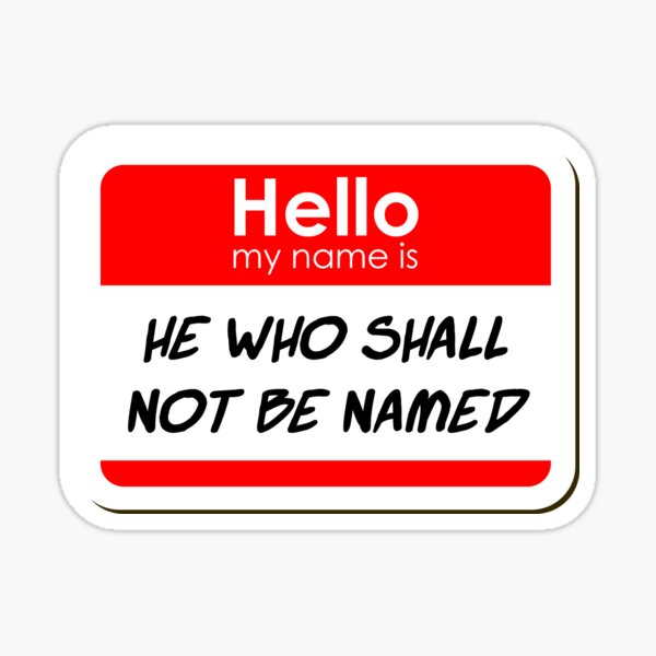 "Hello My Name Is He Who Shall Not be Named funny name tag" Sticker for ...