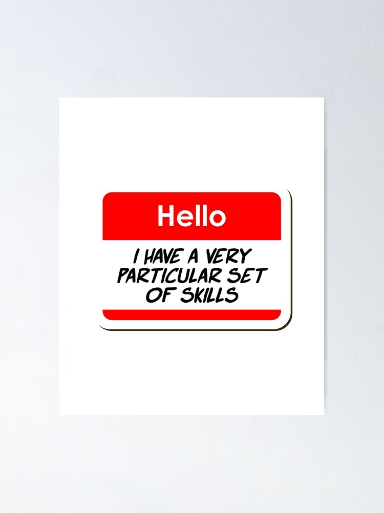 "Hello i have a very particular set of skills funny name tag" Poster ...