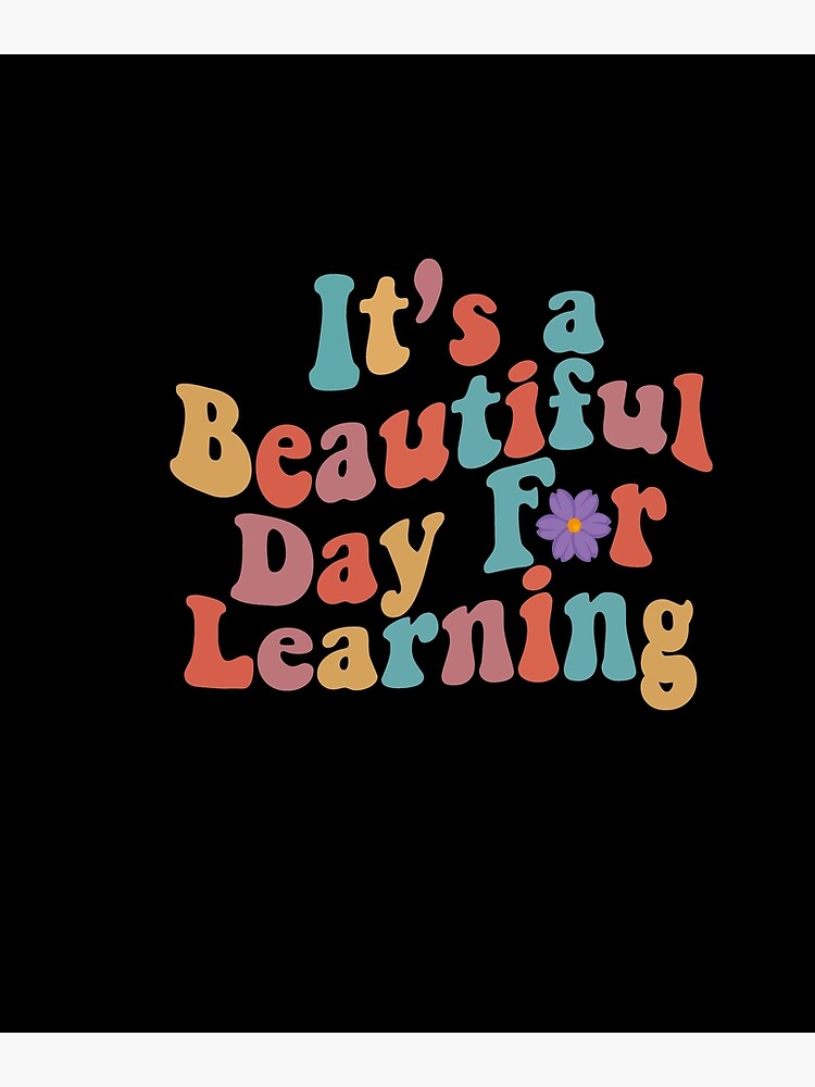 "Its A Beautiful Day For Learning" Poster for Sale by HassaneGribi ...
