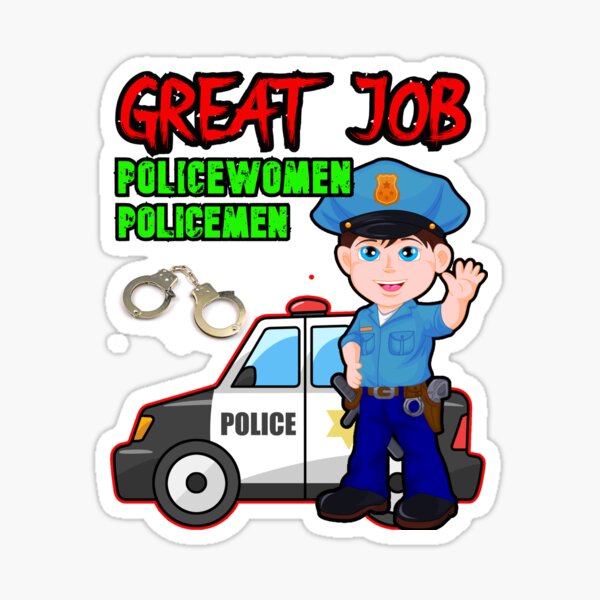 "GREAT JOB POLICEMEN, POLICEWOMEN" Sticker for Sale by ALMATJAR | Redbubble