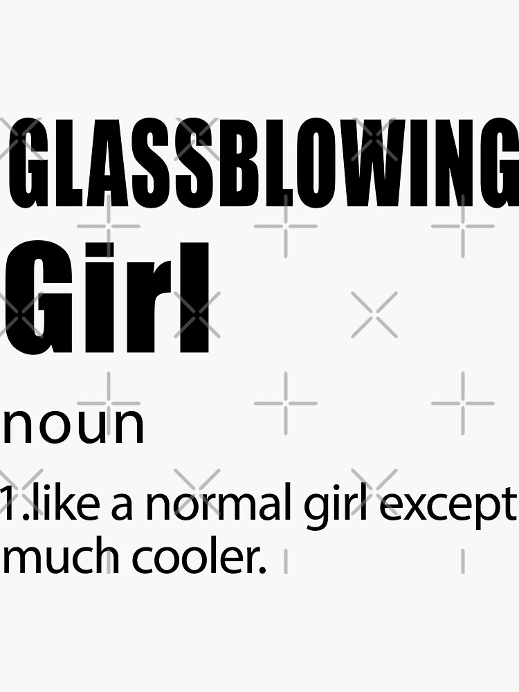 "Glassblowing Girl Definition, Funny Glassblowing, Glass Blower ...