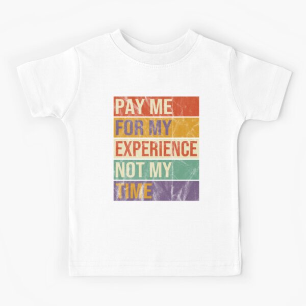 "Pay Me for My Experience Not for My Time Funny Occupations Quotes ...