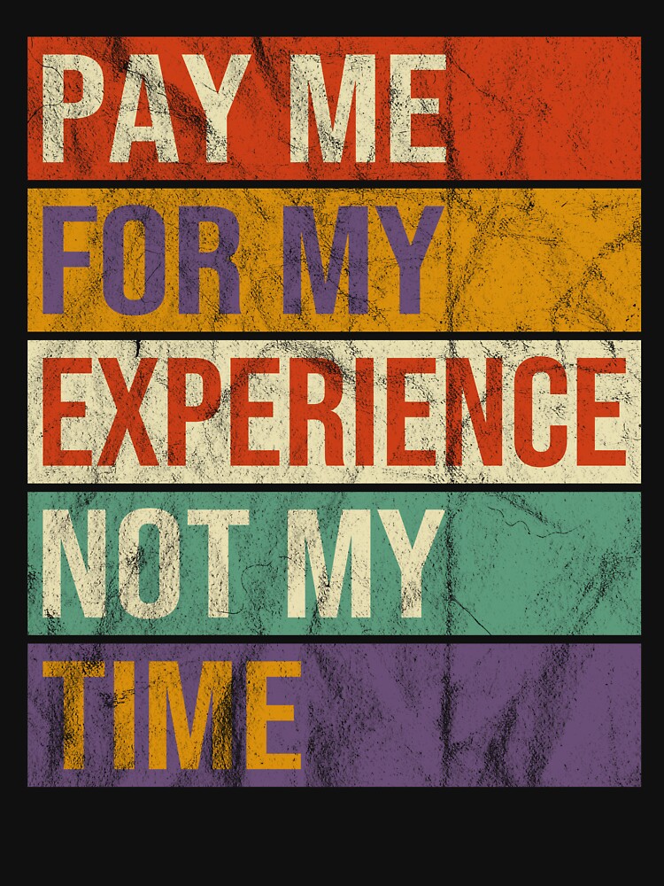 "Pay Me for My Experience Not for My Time Funny Occupations Quotes" T ...
