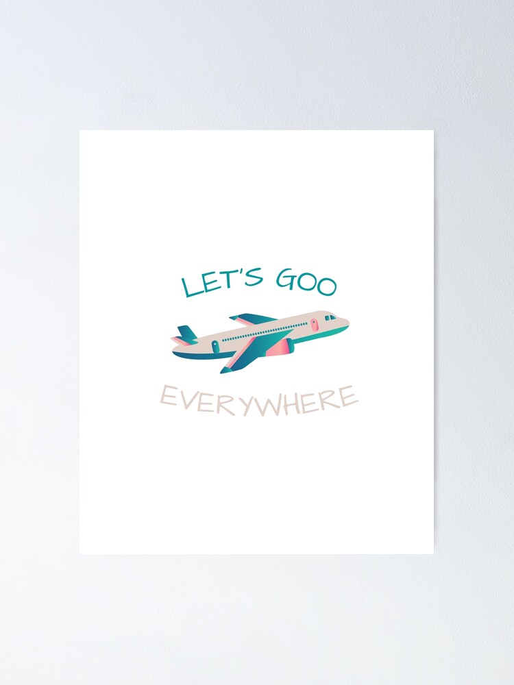 "Lets Go Everywhere" Poster for Sale by HaytemShop | Redbubble