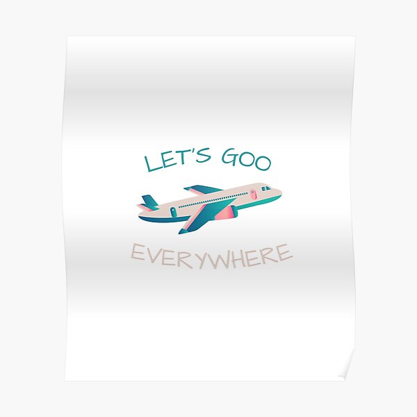 "Lets Go Everywhere" Poster for Sale by HaytemShop | Redbubble