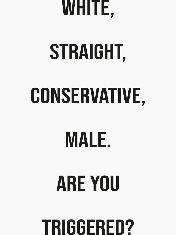 "white straight conservative male are you triggered" Sticker for Sale ...