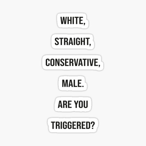 "white straight conservative male are you triggered" Sticker for Sale ...