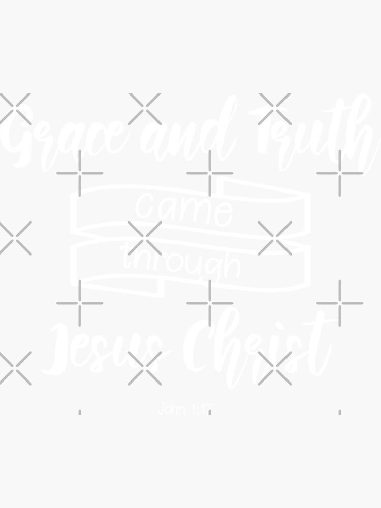 "Grace and Faith Came Through Jesus Christ Bible Verse John 1:17" Sticker for Sale by ...