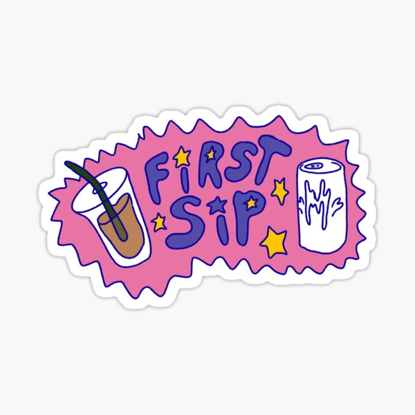 "FIRST SIP" Sticker for Sale by hiddenstardust | Redbubble