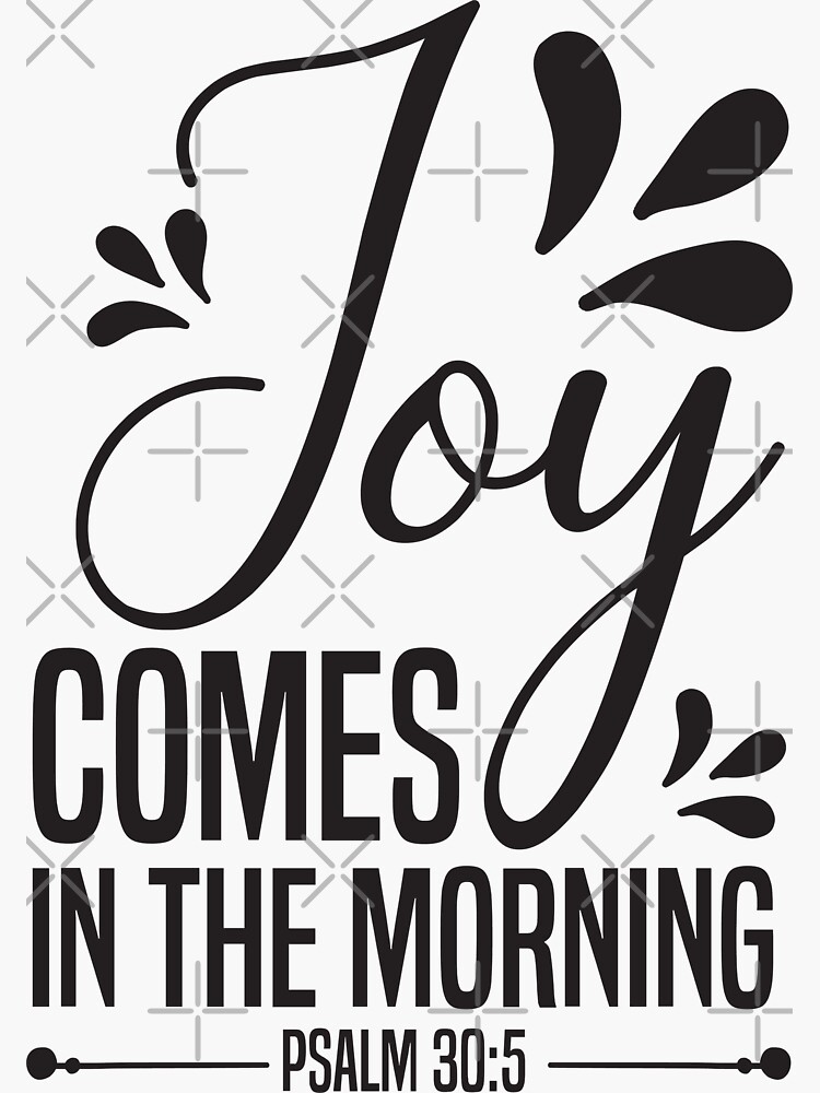 "Joy Comes In the Morning Bible Verse PSALM 30:5" Sticker for Sale by ...