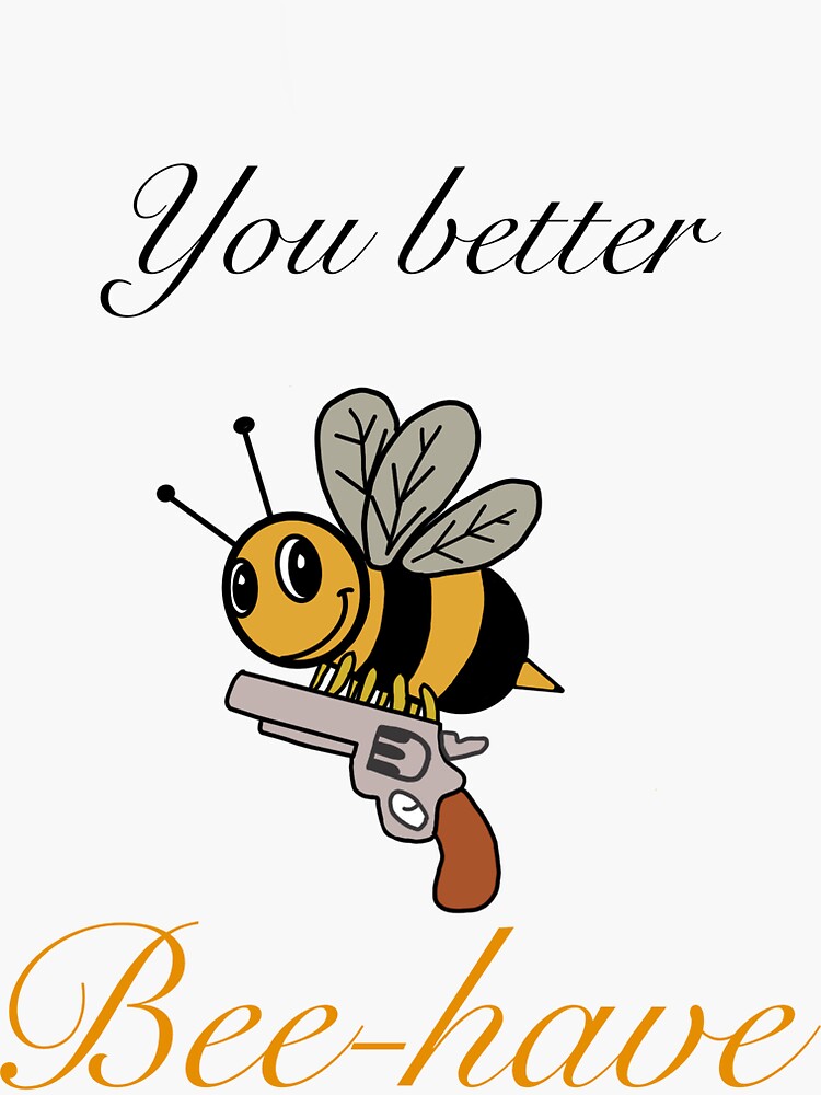 "You better bee-have" Sticker for Sale by julienhpg | Redbubble