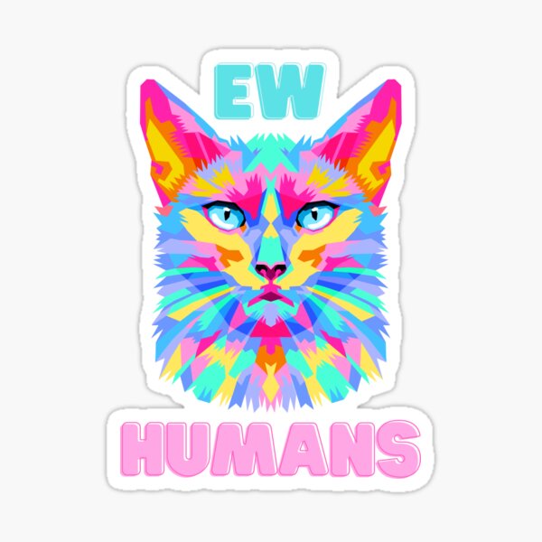 "Ew Humans" Sticker for Sale by MadPinkBlossom | Redbubble