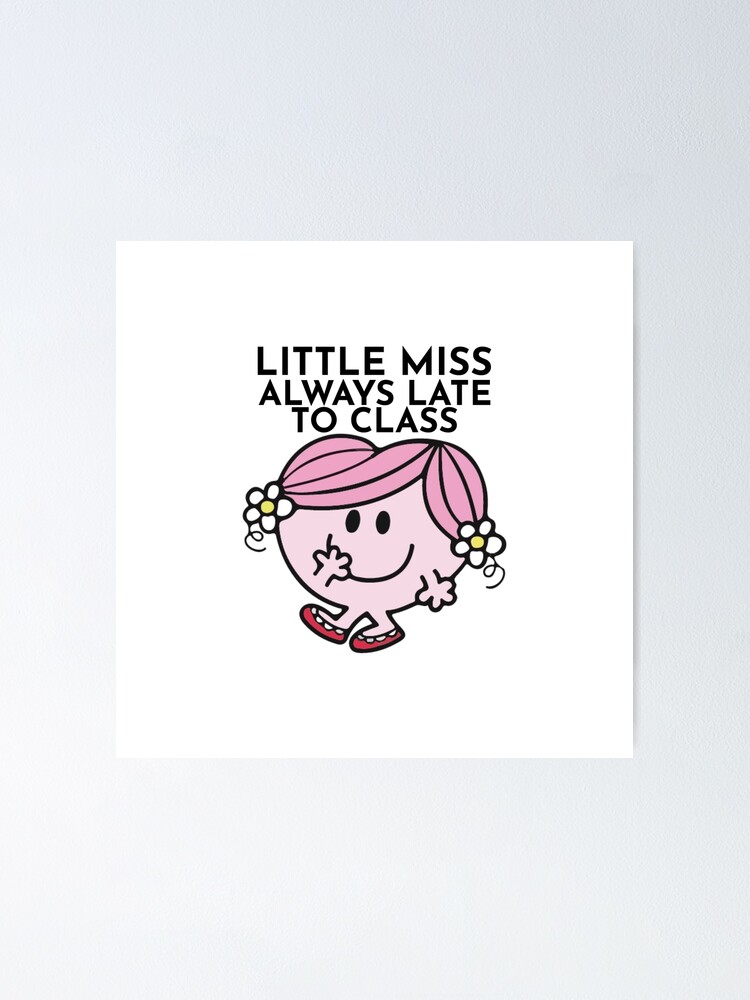 "Little Miss Always Late To Class" Poster for Sale by BoldNFresh ...