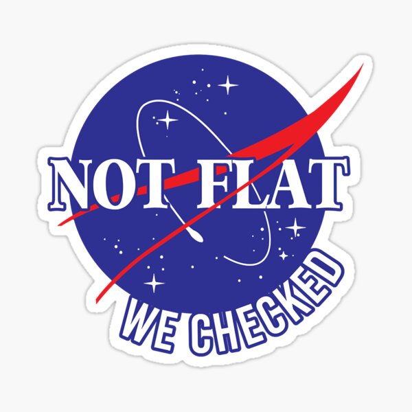 "Nasa not flat we checked" Sticker for Sale by CamillaVaitait | Redbubble