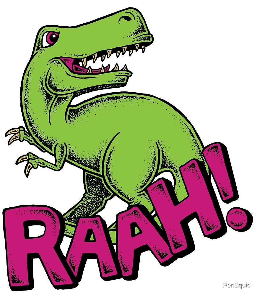 "RAAH!osaurus Rex" by PenSquid | Redbubble