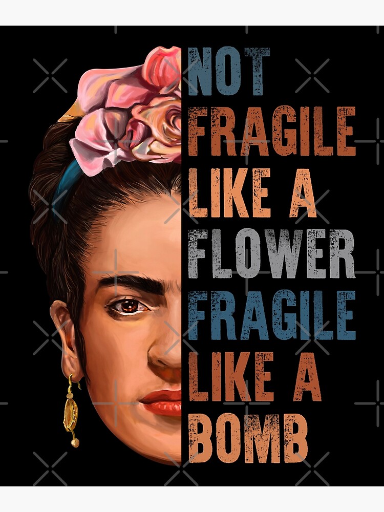 Poster « Pas fragile comme une fleur Fragile comme une bombe avec Frida ... Poster « Pas fragile comme une fleur Fragile comme une bombe avec Frida ...