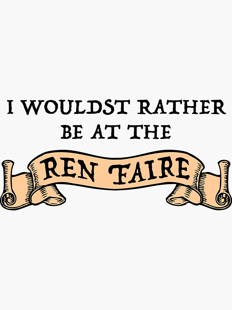 "I Wouldst Rather Be At The Ren Faire" Sticker for Sale by CroyleC ...