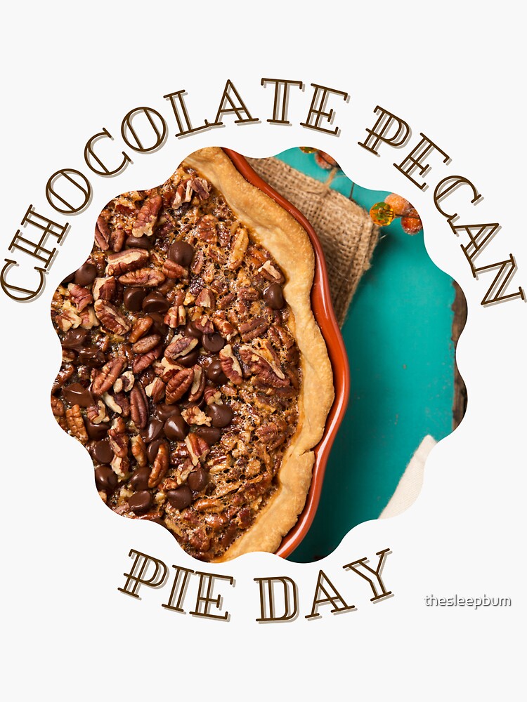 "chocolate pecan pie day" Sticker for Sale by thesleepbum | Redbubble