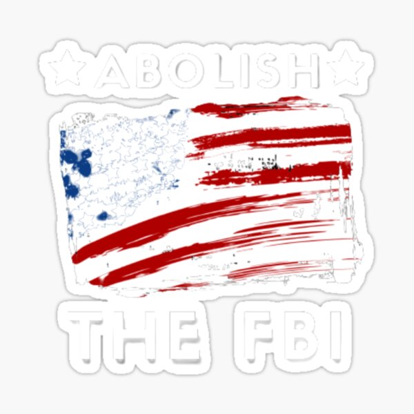 "Abolish The FBI Trump Raid 2024 President, Funny Political" Sticker ...