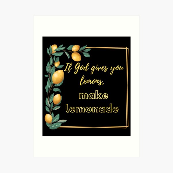 "If God gives you lemons, make lemonade" Art Print for Sale by KonTheHero | Redbubble