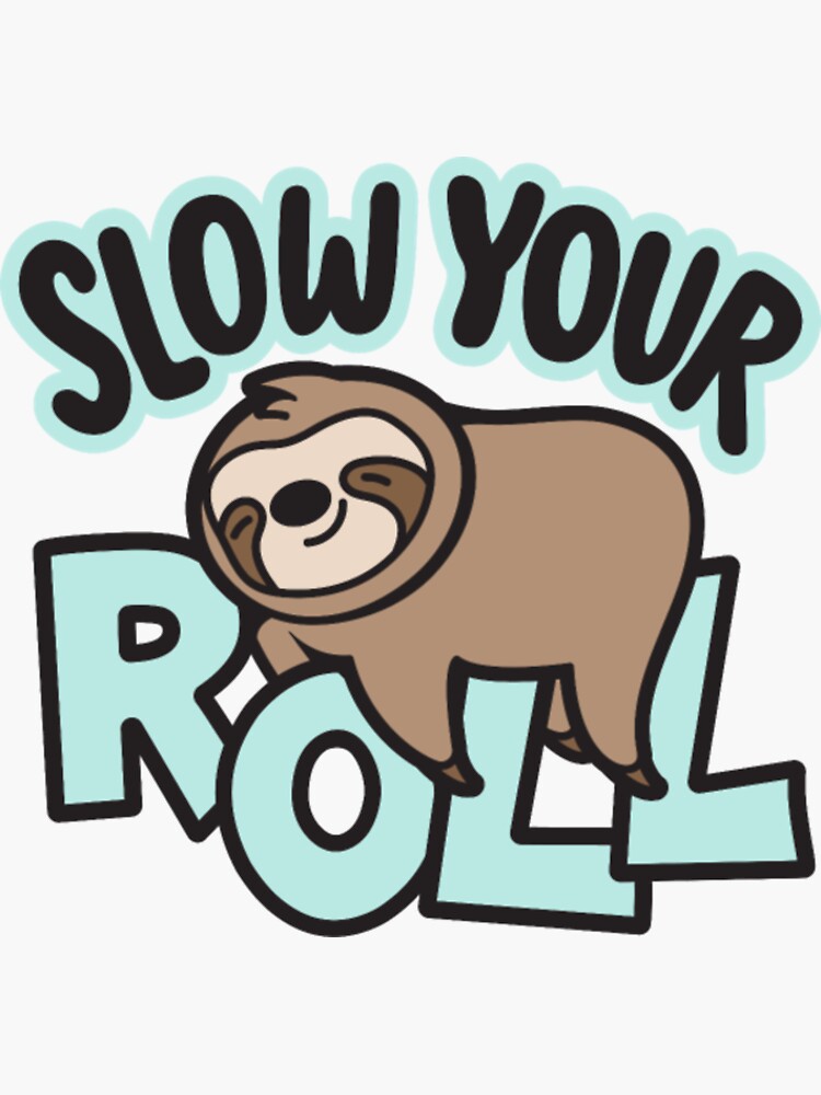 "Cute Sloth Slow Your Roll Sloth taking a nap" Sticker for Sale by ...