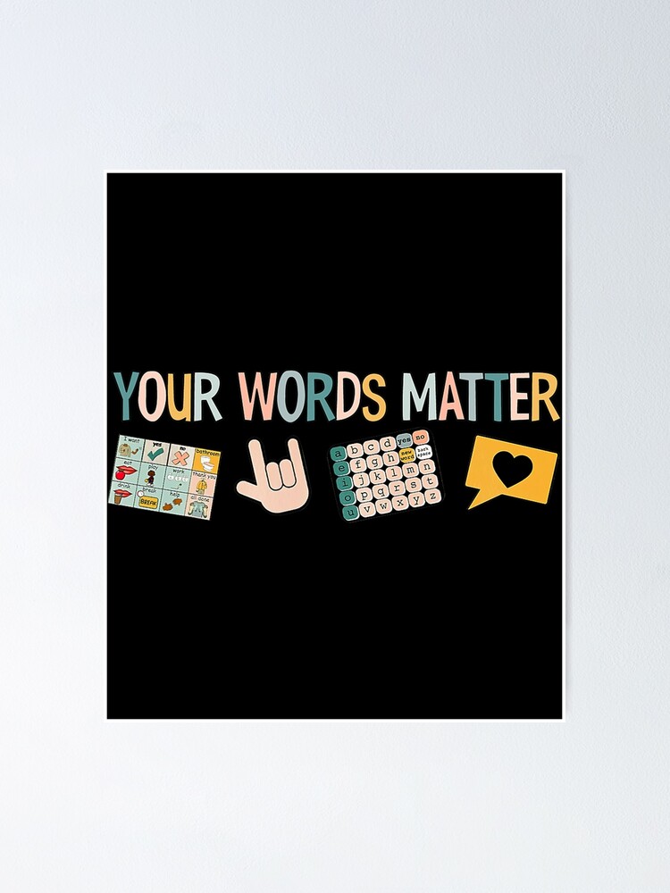 "Your Words Matter Speech Therapy Appreciation" Poster for Sale by ...